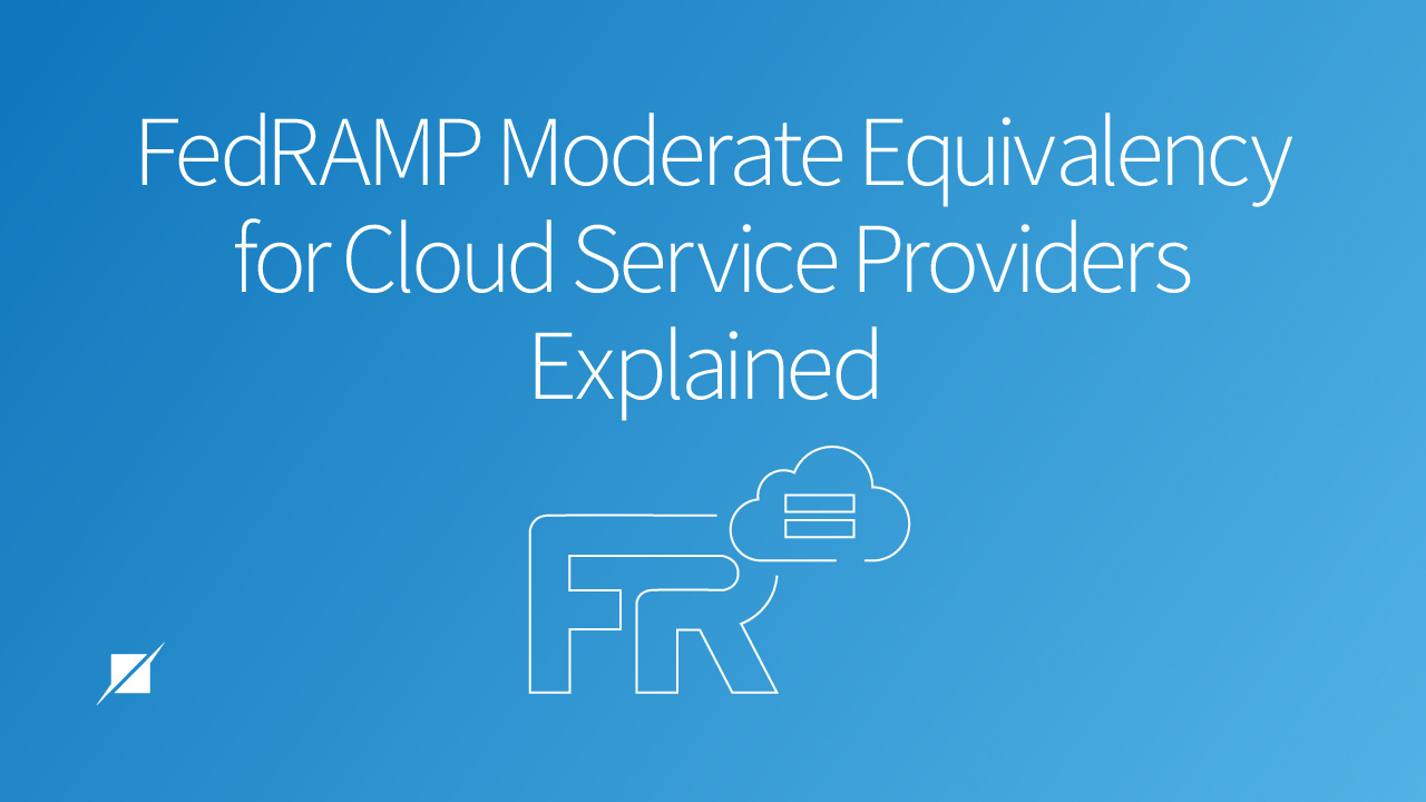 FedRAMP Moderate Equivalency for Cloud Service Providers Explained